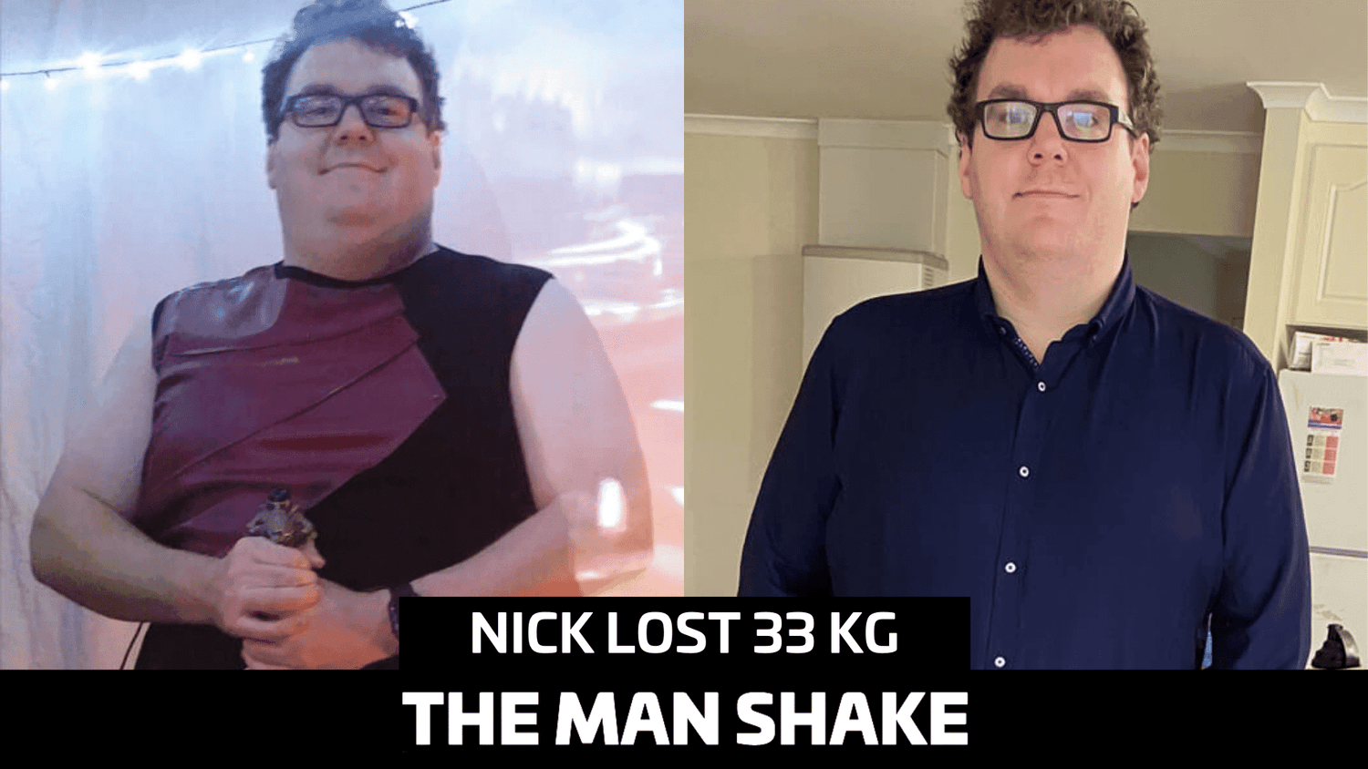 Nick just wanted to be happier so he lost 33kg! – The Man Shake